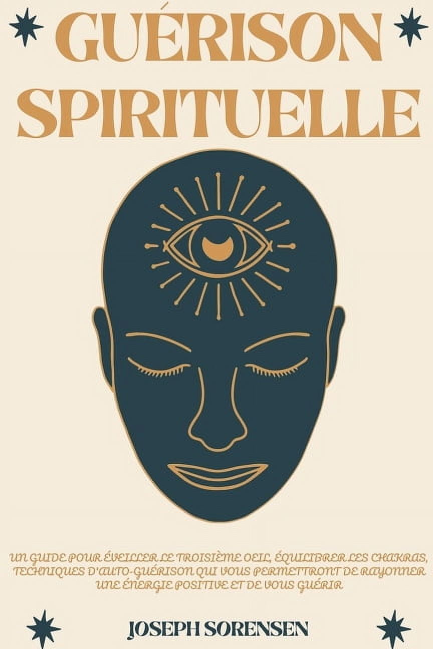 Guérison spirituelle: Un guide pour éveiller le troisième oeil ...