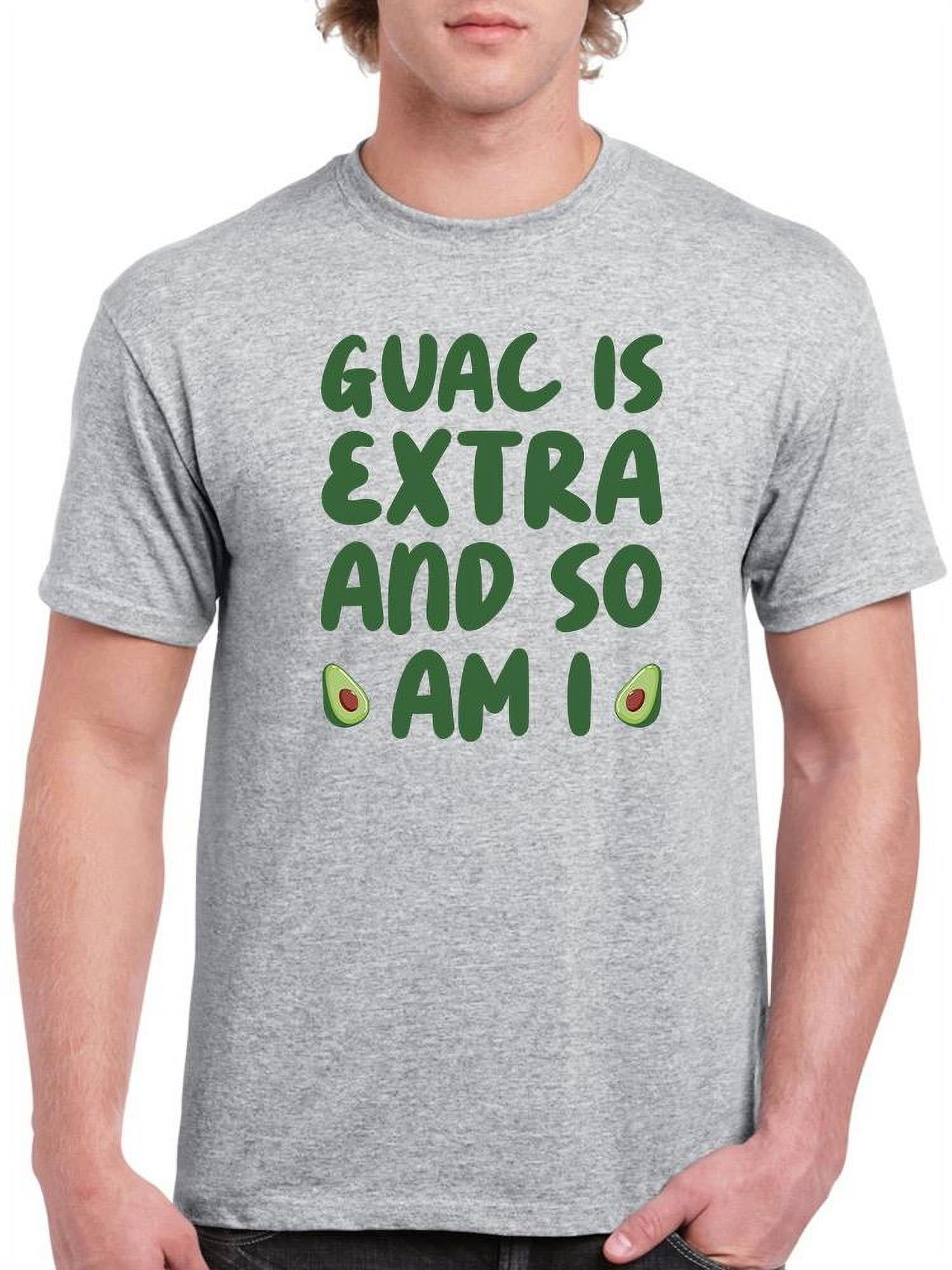 Guac Is Extra And So Am I T-Shirt Men -Smartprints Designs, Male Large ...