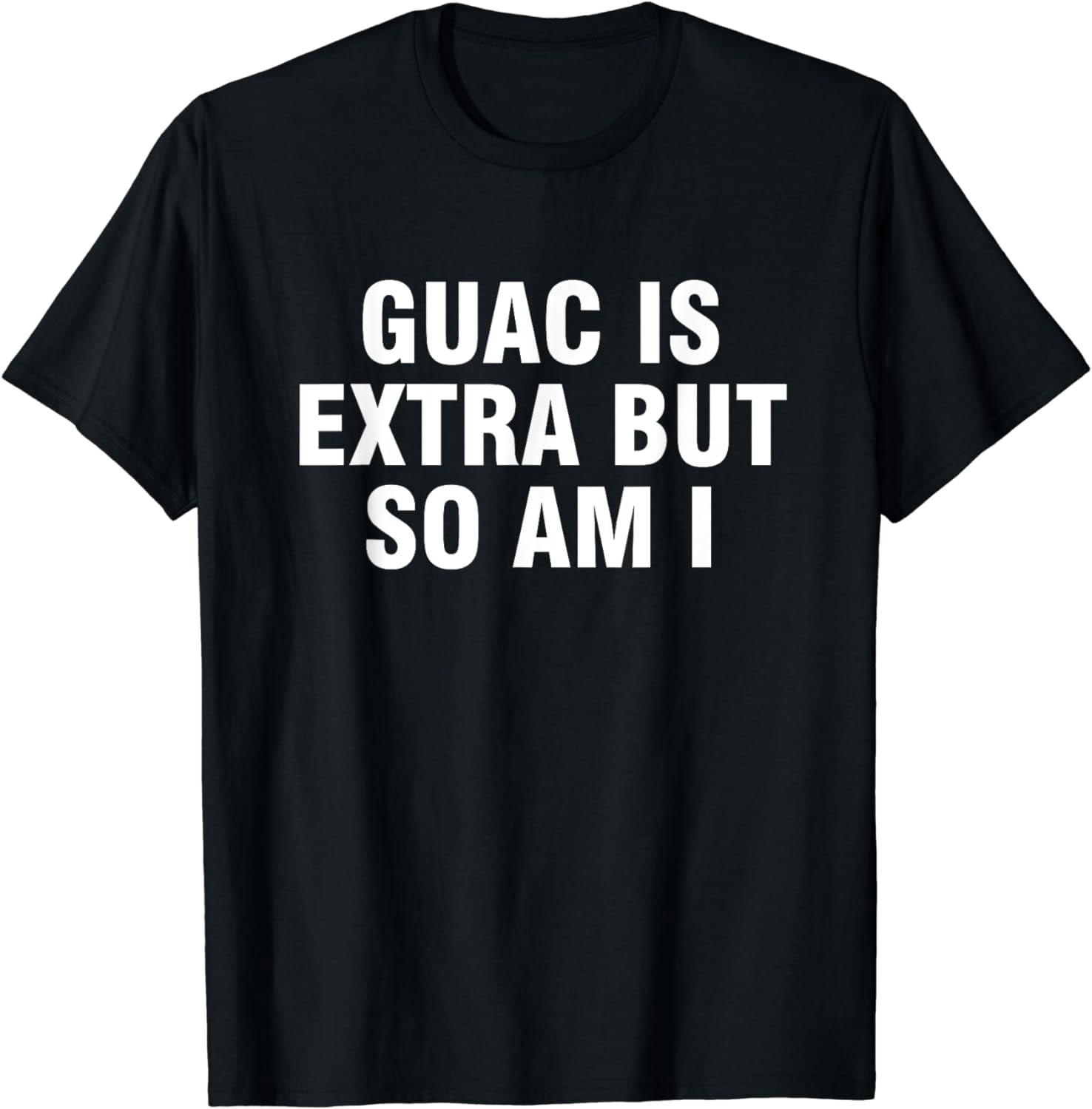 Guac is extra but so am I T-Shirt - Walmart.com