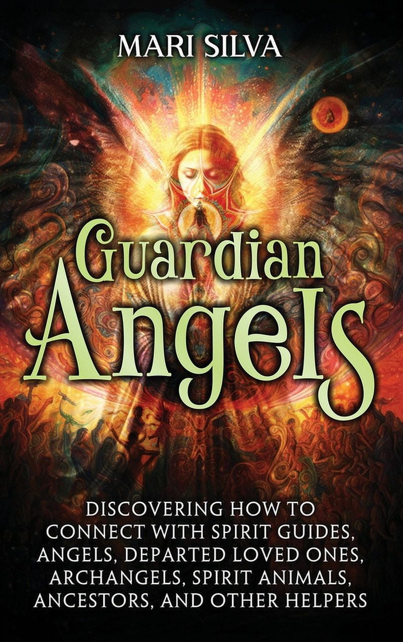 Guardian Angels: Discovering How to Connect with Spirit Guides, Angels ...