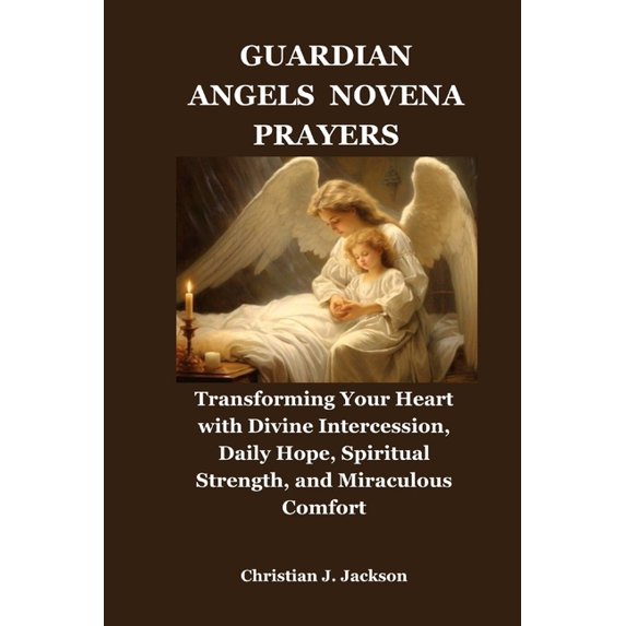 Guardian Angels Novena Prayers: Transforming Your Heart with Divine ...