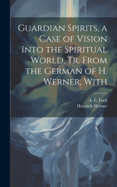 Guardian Spirits, a Case of Vision Into the Spiritual World, tr. From ...