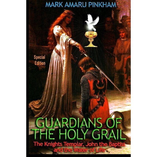 Guardians of the Holy Grail: The Knights Templar, John the Baptist and ...