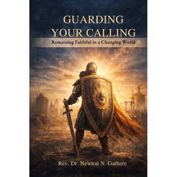 Guarding Your Calling: Remaining faithful in a changing world ...