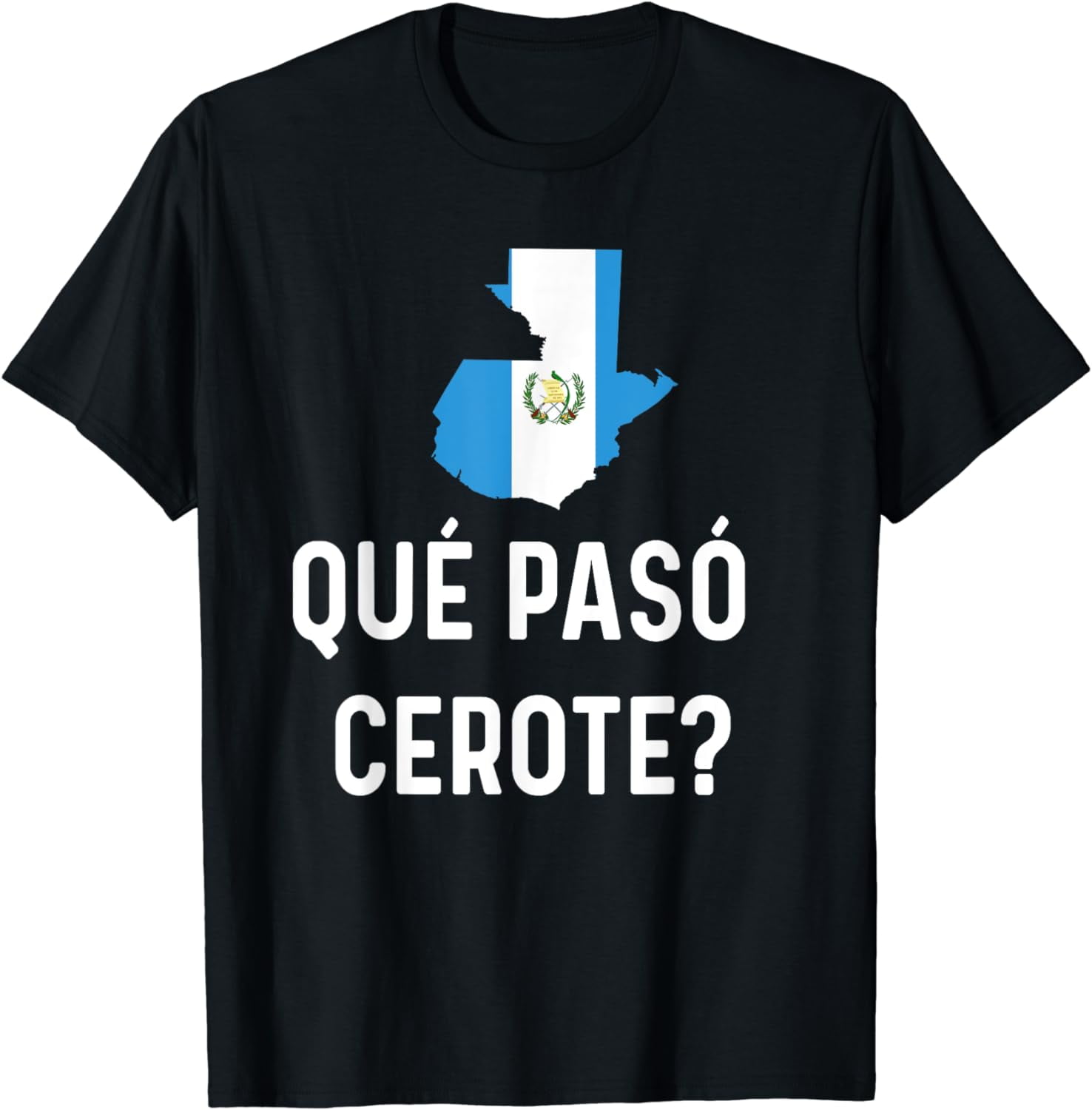 Guatemalan Flag Map Guatemala Camiseta Que Paso Cerote Slang T-Shirt ...