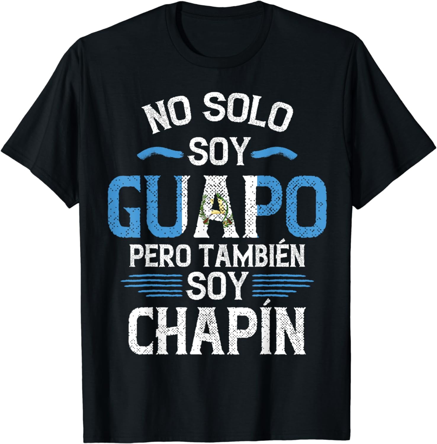Guatemalan Shirt - No Solo Soy Guapo Pero Tambien Soy Chapin T-Shirt - Walmart.com