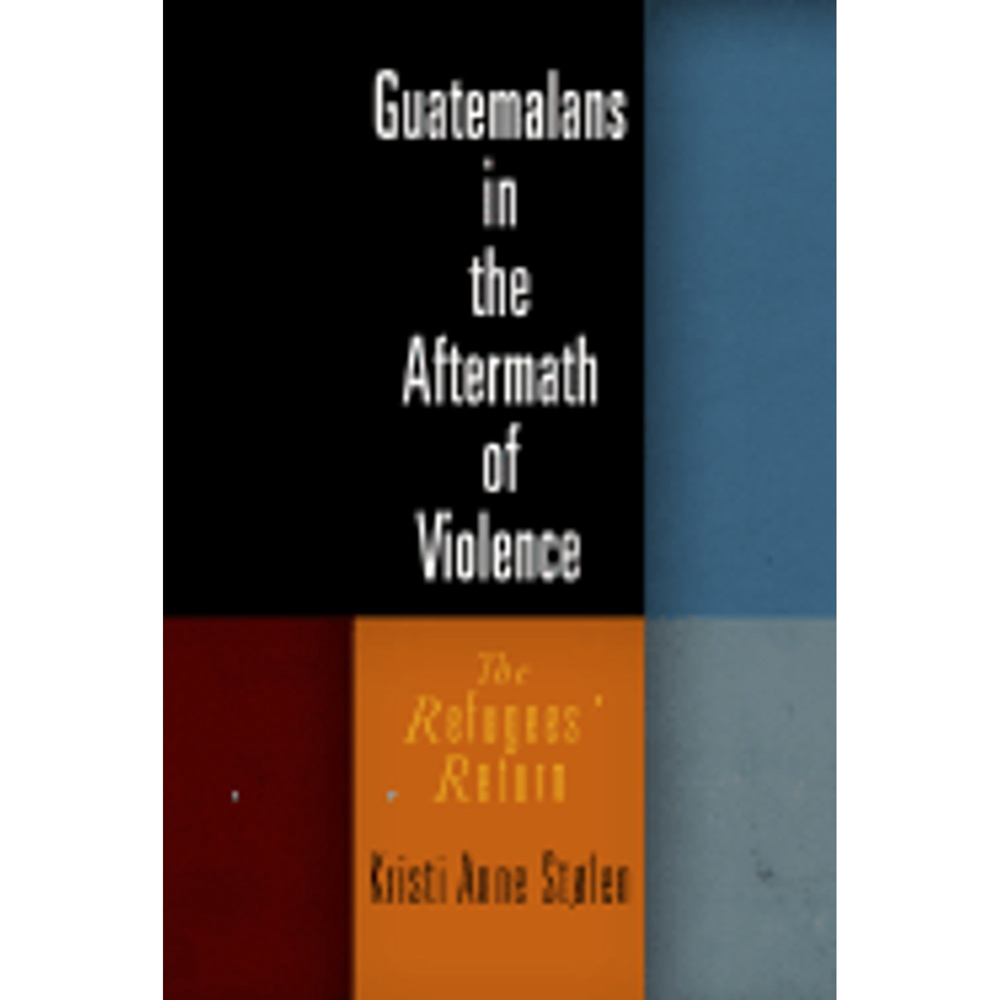 Pre-Owned Guatemalans in the Aftermath of Violence: The Refugees ...