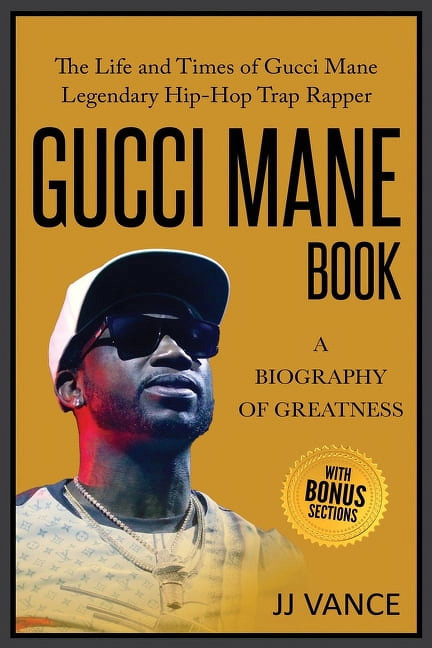 Gucci Mane Book - A Biography of Greatness: The Life and Times of Gucci ...