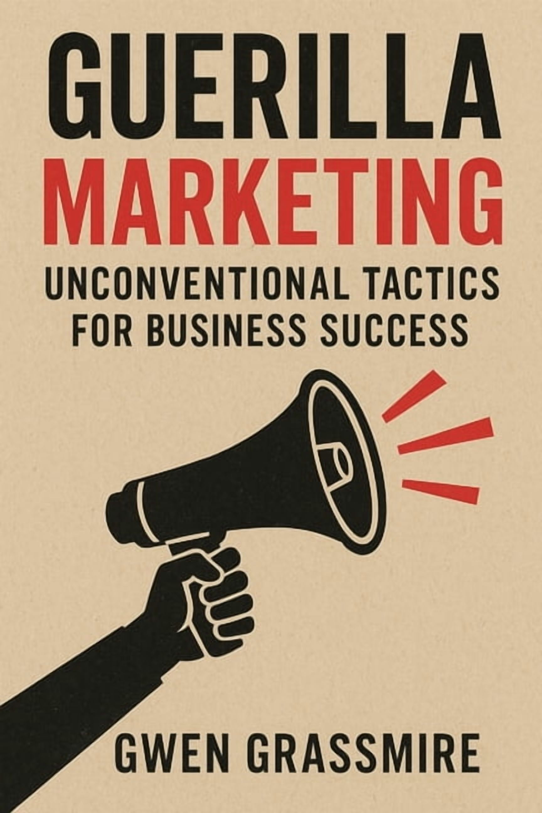Guerilla Marketing: Unconventional Tactics for Business Success ...