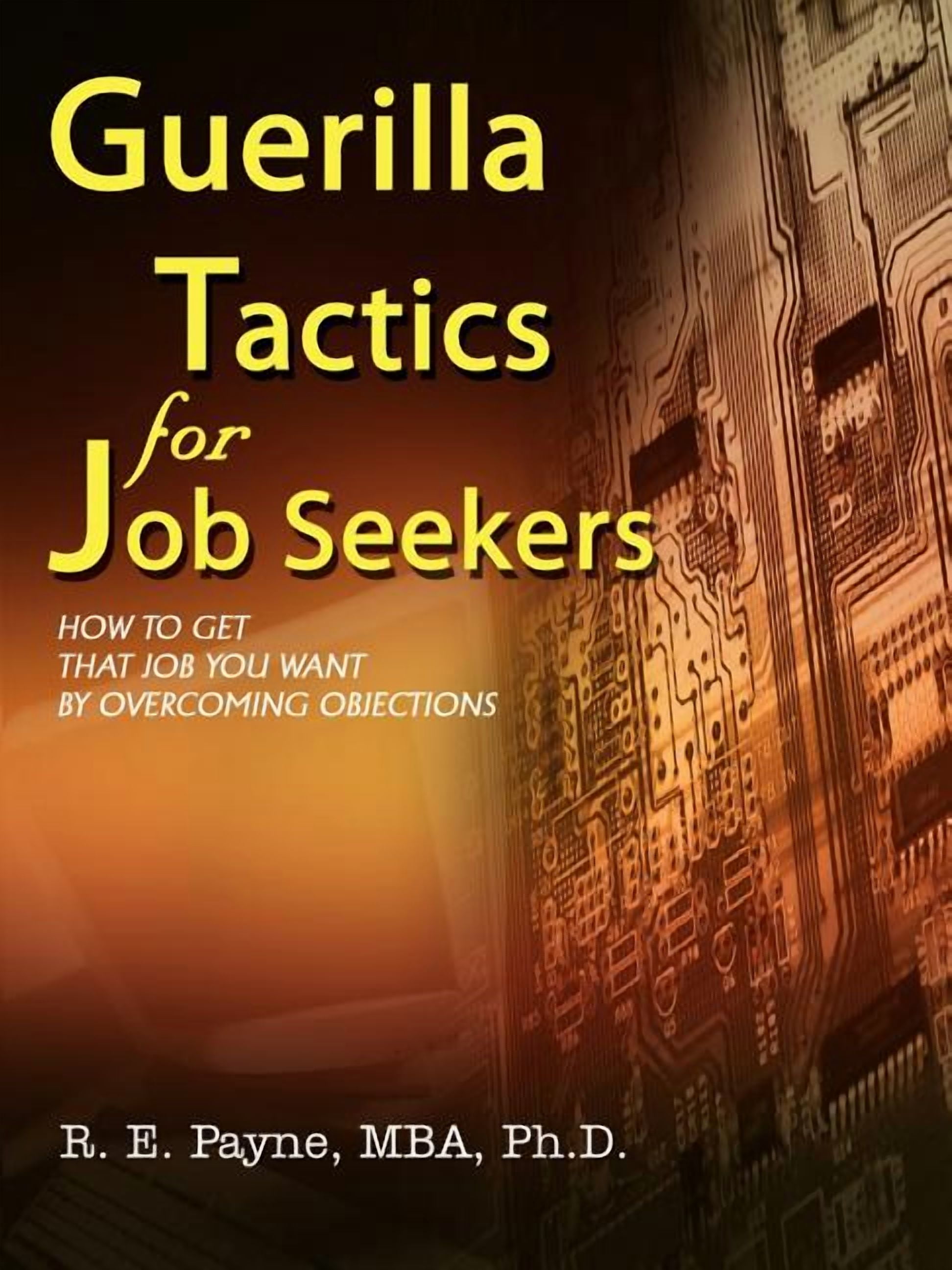 Guerilla Tactics for Job Seekers: How to Get That Job You Want By ...