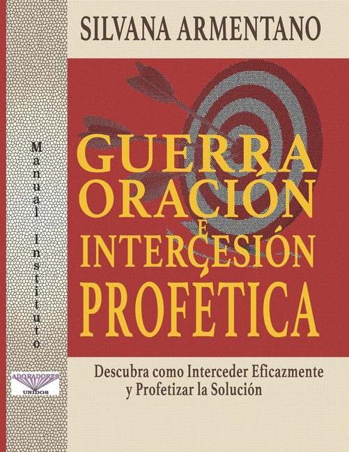 Guerra Oraci?n e Intercesi?n Prof?tica: Interceder Eficazmente y Profetizar la Soluci?n ...