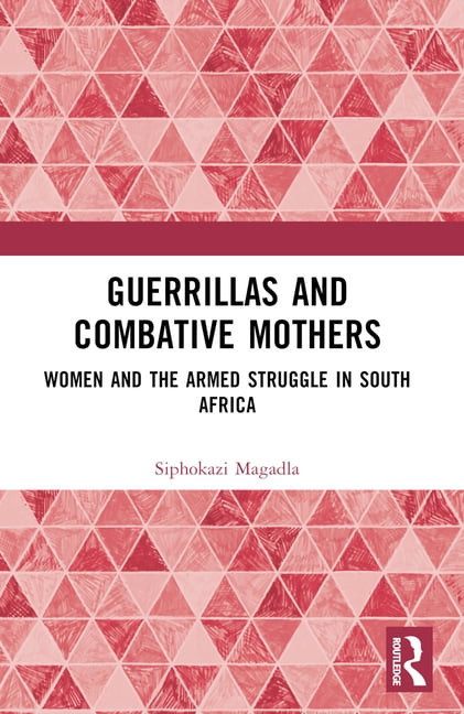 Guerrillas and Combative Mothers: Women and the Armed Struggle in South ...