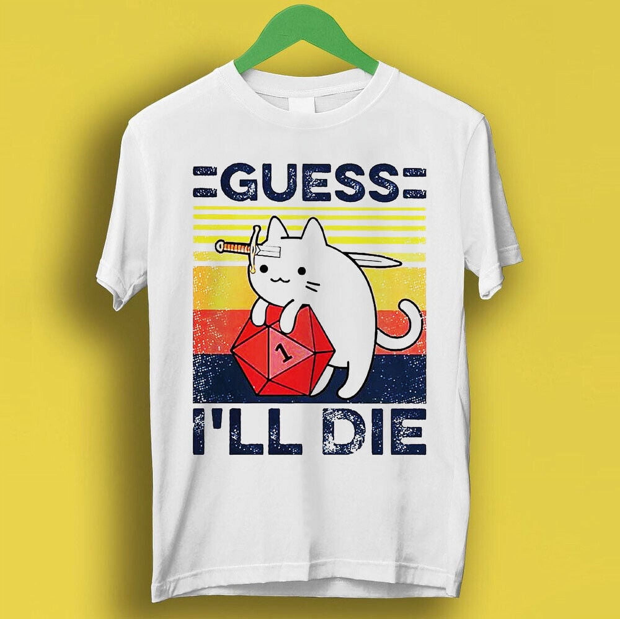 Guess I'll Die Cat Meowster D&D Dice DnD Online Gaming Rpg Meme T Shirt ...