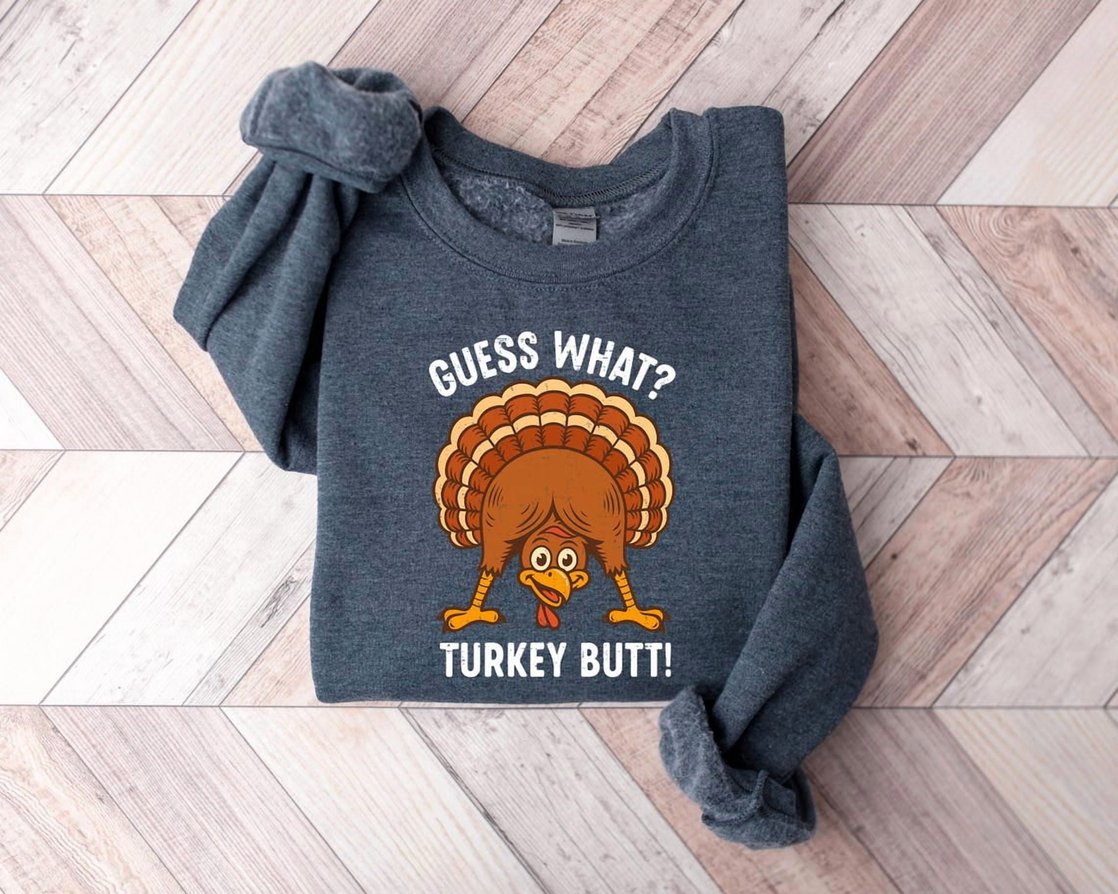 Guess What Tukey But Shirt, Thanksgiving Turkey Sweatshirt, Turkey ...