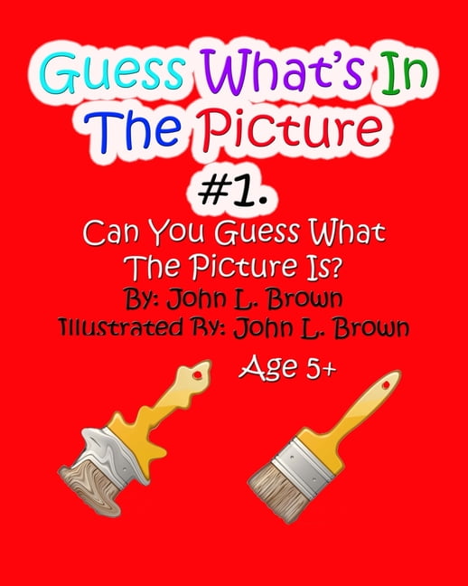 Guess Whats in the Picture: Can You Guess What the Picture Is ...