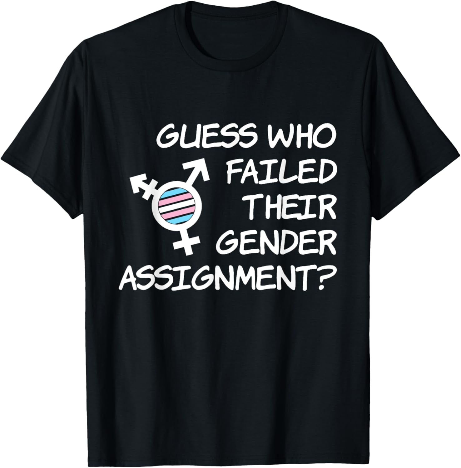 Guess who Failed their Gender Assignment Transgender Trans T-Shirt ...