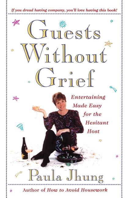 Guests Without Grief : Entertaining Made Easy for the Hesitant Host ...