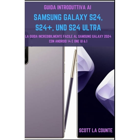 Guida Introduttiva Ai Samsung Galaxy S24, S24+ E S24 Ultra: La Guida ...