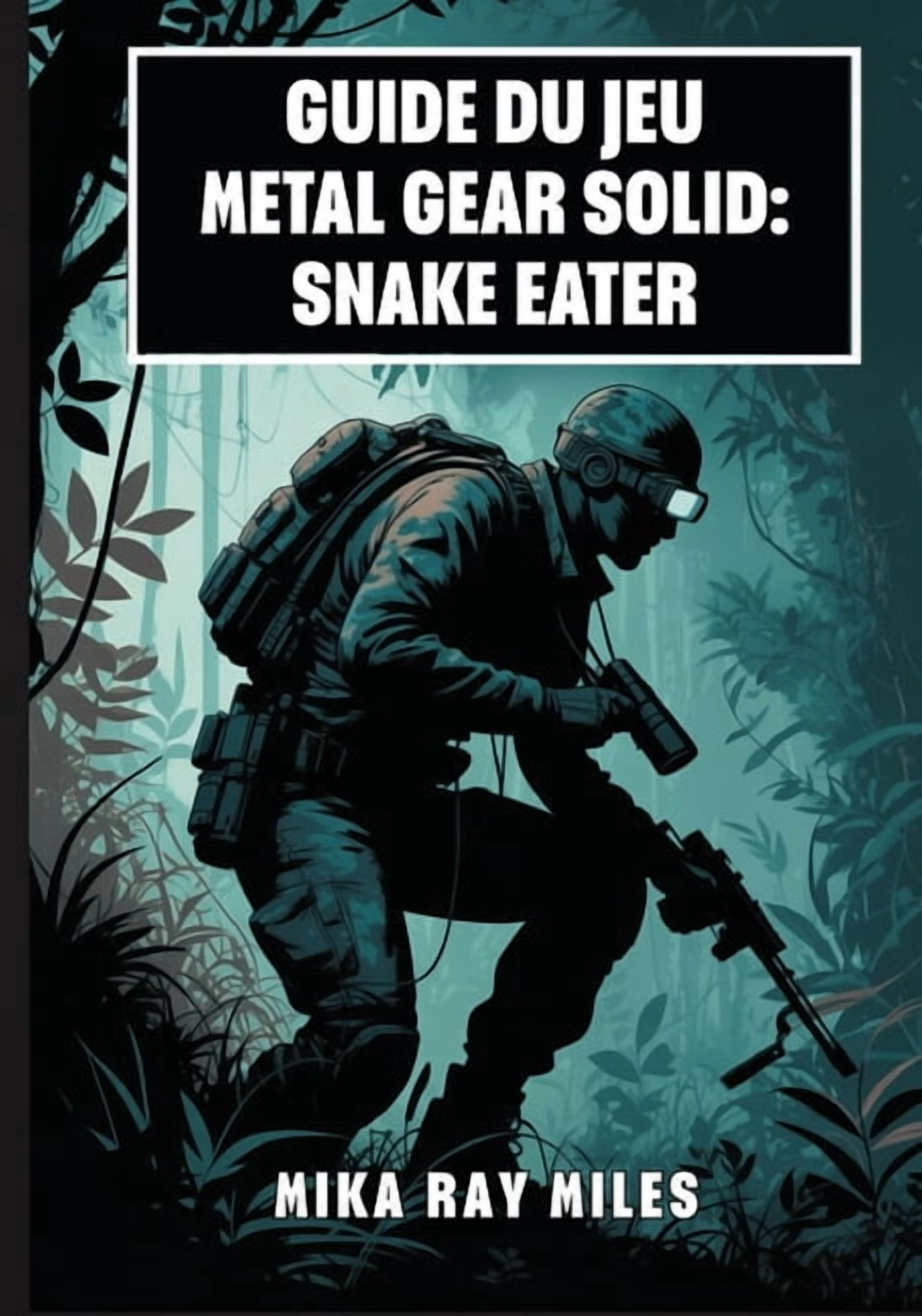 Guide Du Jeu Metal Gear Solid: SNAKE EATER: MaÃ®trisez La FurtivitÃ ...