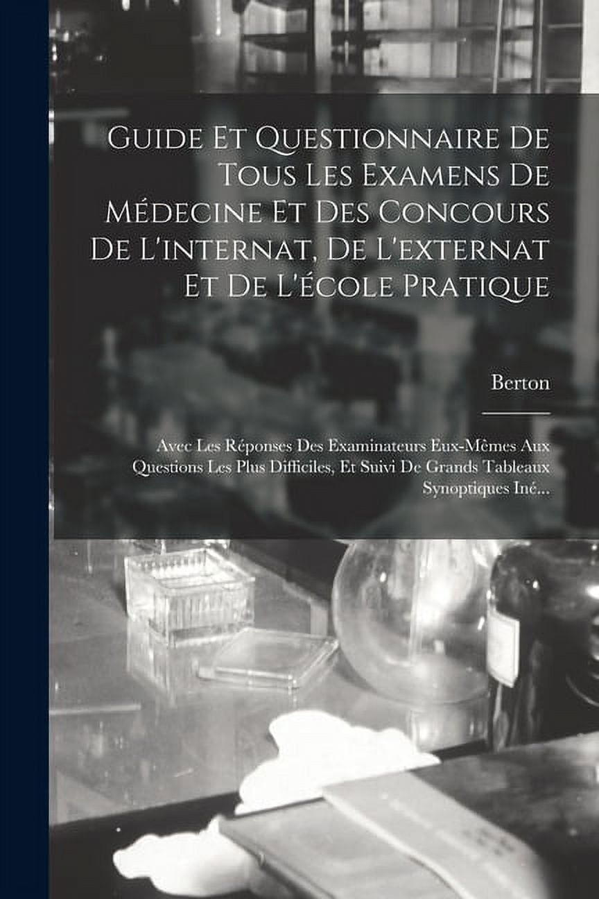 Guide Et Questionnaire De Tous Les Examens De Médecine Et Des Concours De L'internat, De L ...