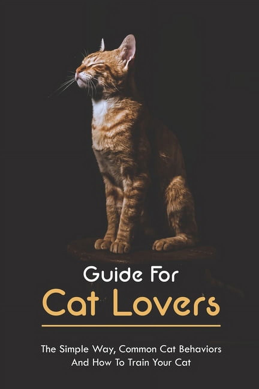 Guide For Cat Lovers : The Simple Way, Common Cat Behaviors And How To ...