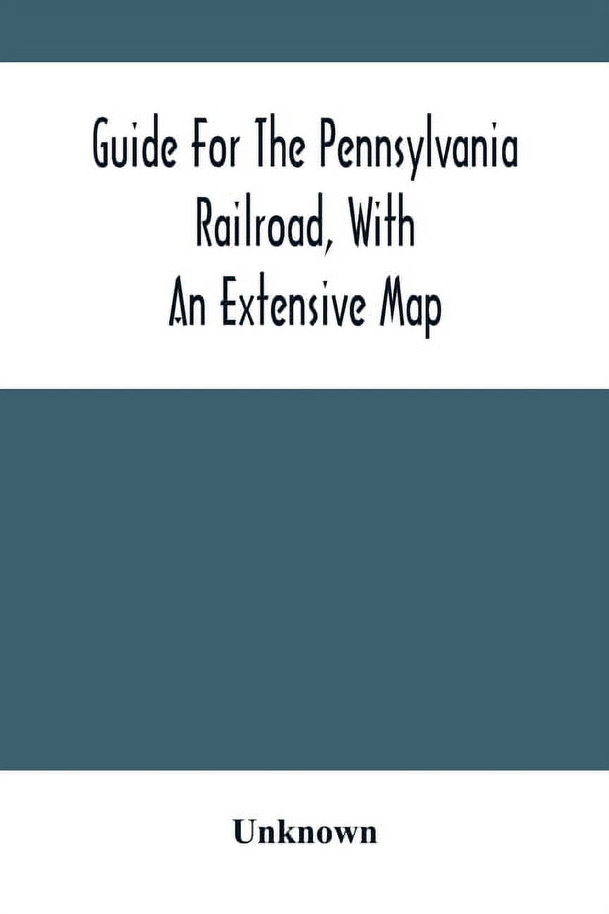 Guide For The Pennsylvania Railroad, With An Extensive Map: Including ...