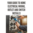 Your Guide to Home Electrical Wiring, Outlet and Switch Installs: DIY ...