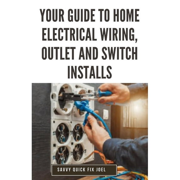 Your Guide to Home Electrical Wiring, Outlet and Switch Installs: DIY ...