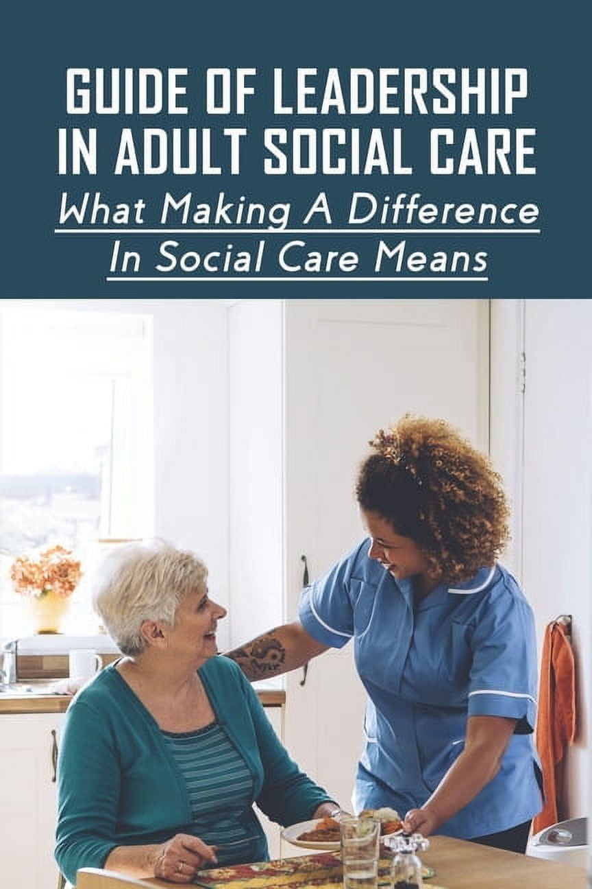 Guide Of Leadership In Adult Social Care: What Making A Difference In ...