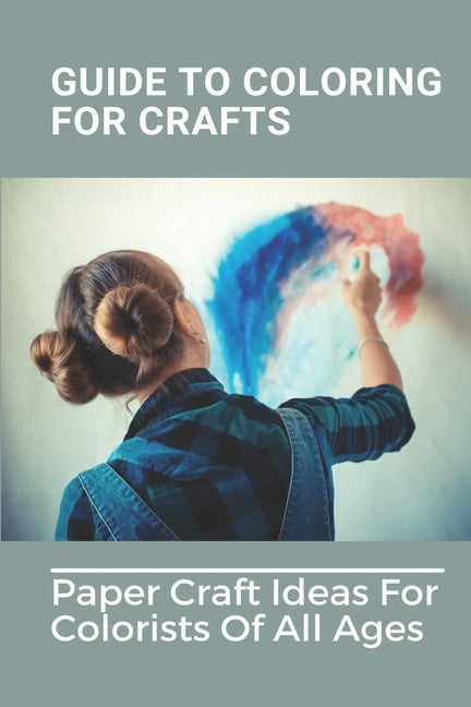 Guide To Coloring For Crafts: Paper Craft Ideas For Colorists Of All ...