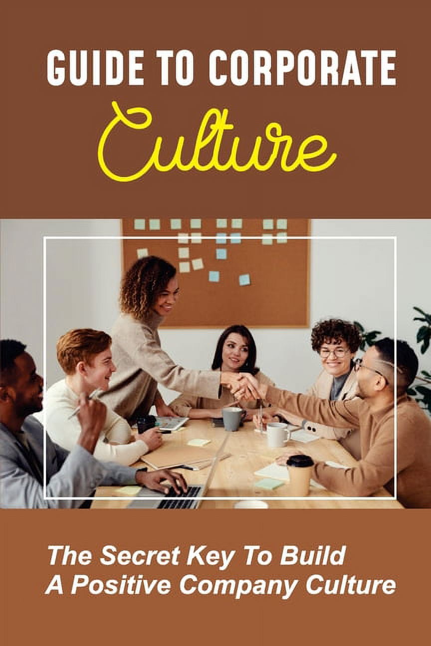 Guide To Corporate Culture : The Secret Key To Build A Positive Company Culture: Keys For ...