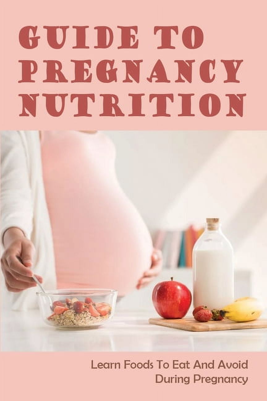 Guide To Pregnancy Nutrition: Learn Foods To Eat And Avoid During ...