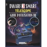 Guide d'Utilisation Du Télescope Intelligent Dwarf 3: Votre compagnon ...