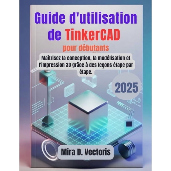 Guide d'utilisation de TinkerCAD pour dÃ©butants: MaÃ®trisez la ...
