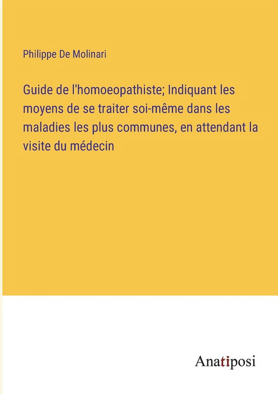 Guide de l'homoeopathiste; Indiquant les moyens de se traiter soi-m?me ...