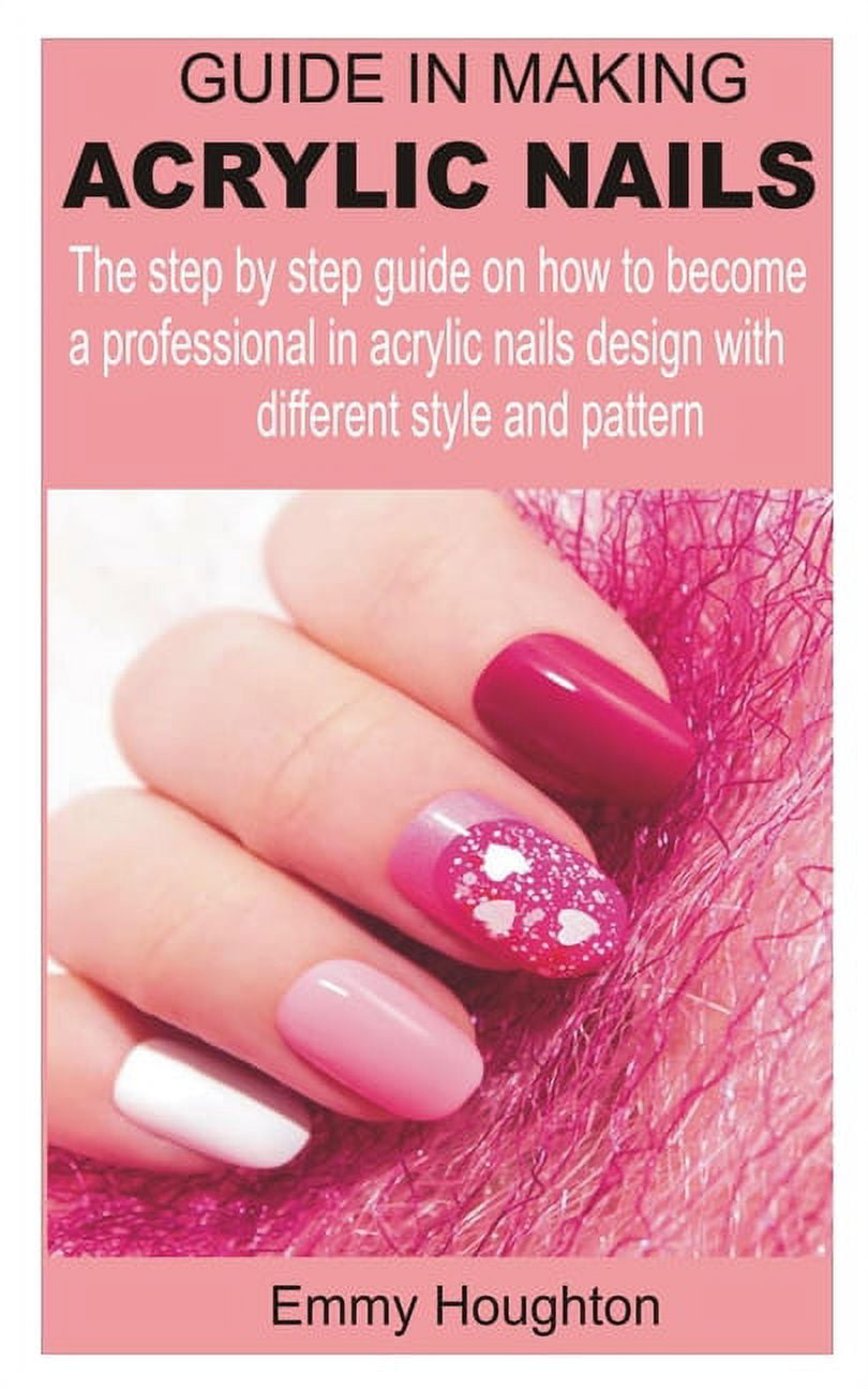 Guide in making acrylic nails : The step by step guide on how to become ...