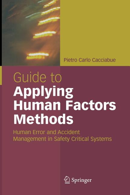 Guide to Applying Human Factors Methods: Human Error and Accident ...