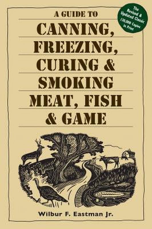 Guide to Canning, Freezing, Curing & Smoking Meat, Fish & Game - Paperback - Walmart.com