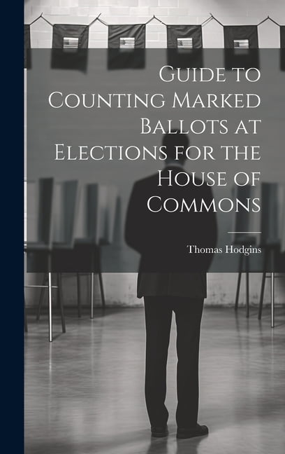 Guide to Counting Marked Ballots at Elections for the House of Commons ...