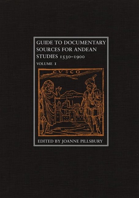 Guide to Documentary Sources for Andean Studies, 1530-1900: Volume 1 ...