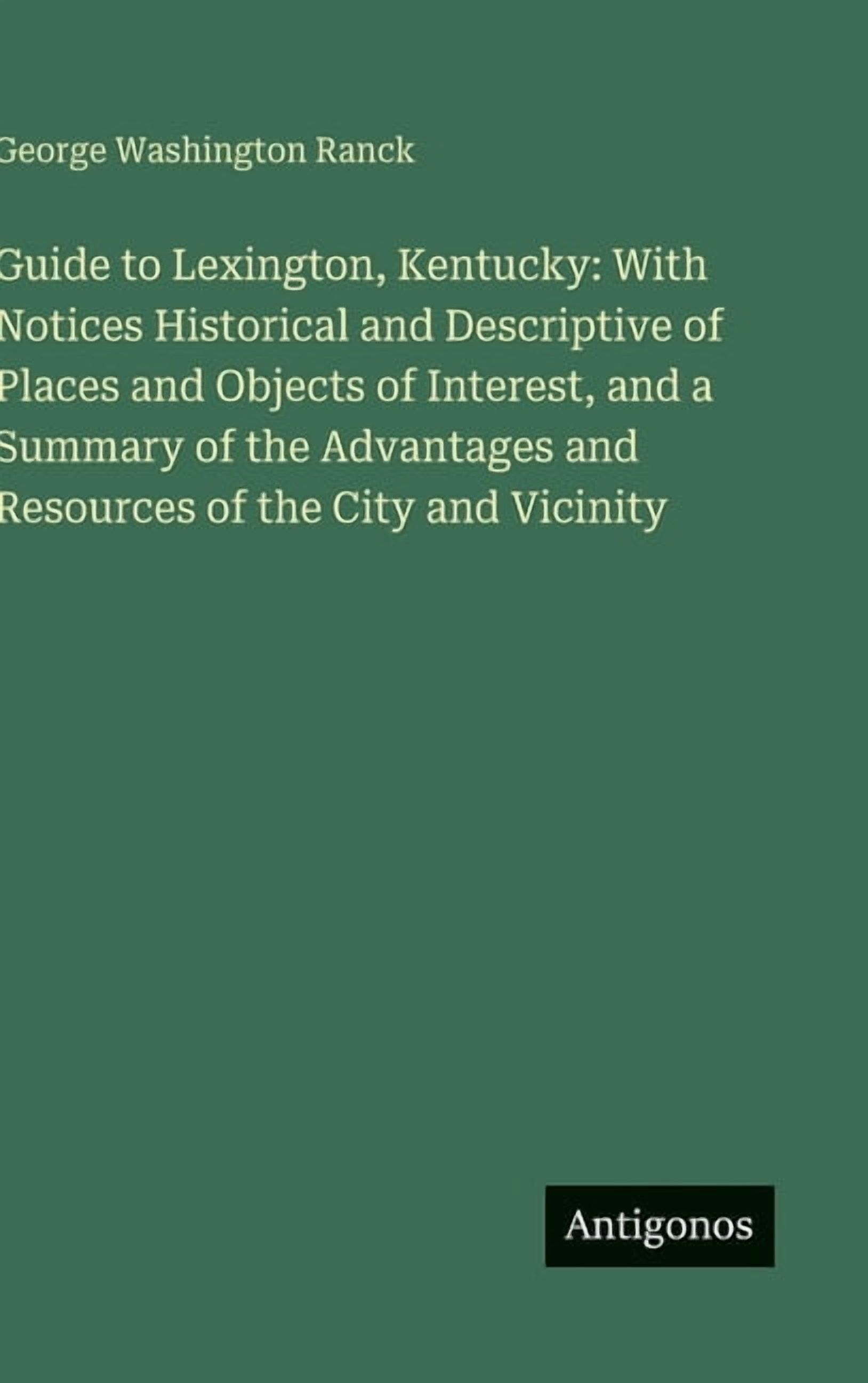 Guide to Lexington, Kentucky: With Notices Historical and Descriptive ...