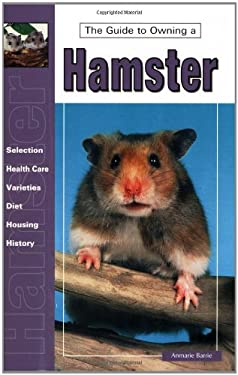 Pre-Owned Guide to Owning a Hamster: Accommodations, Feeding, Breeding ...