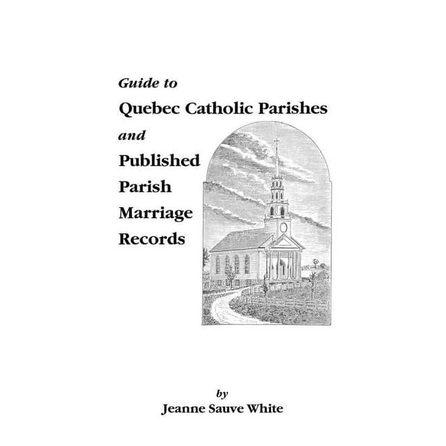Guide to Quebec Catholic Parishes and Published Parish Marriage Records ...