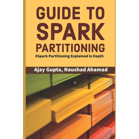 Guide to Spark Partitioning: Spark Partitioning Explained in Depth ...