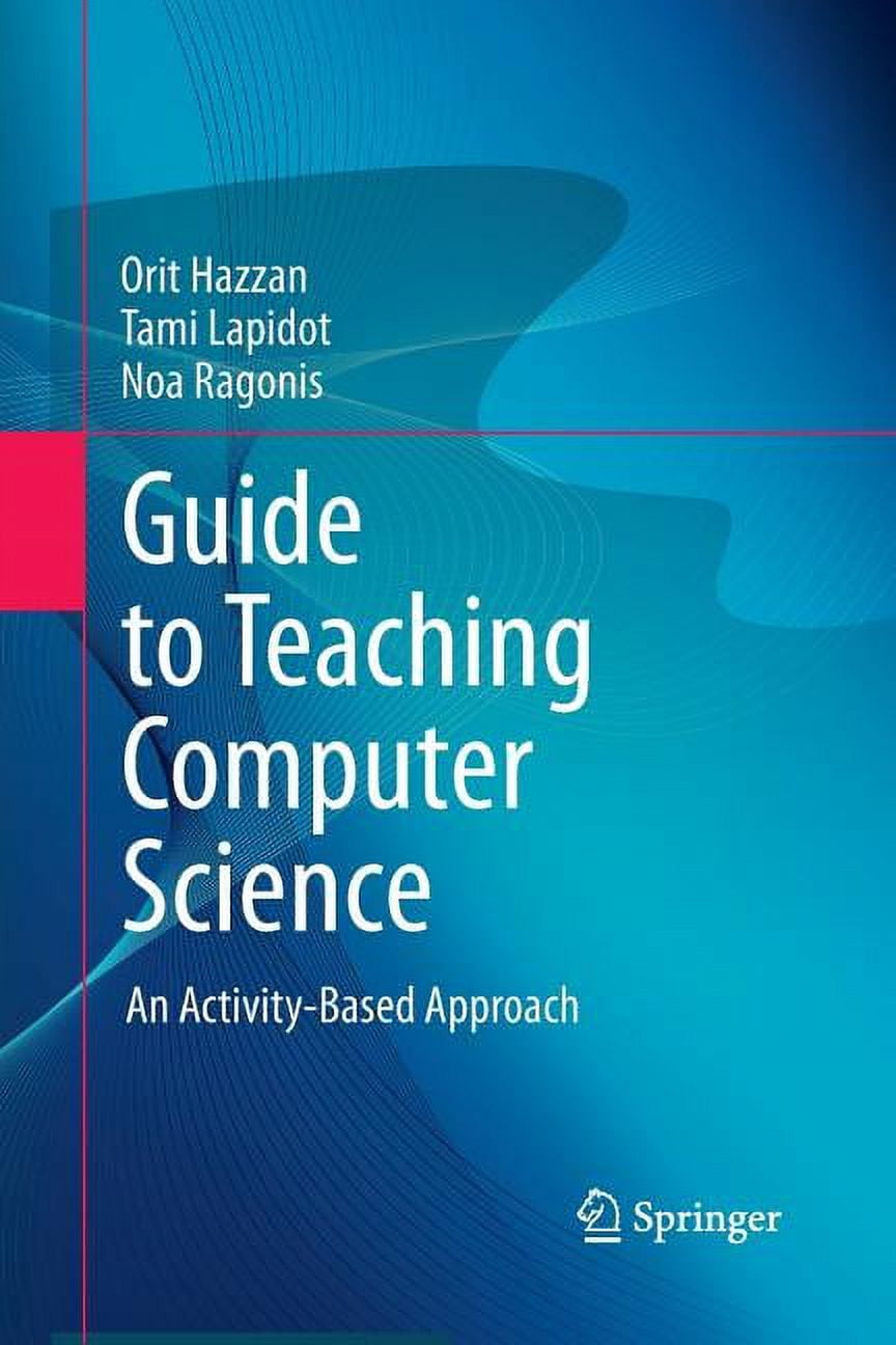 Guide to Teaching Computer Science: An Activity-Based Approach ...