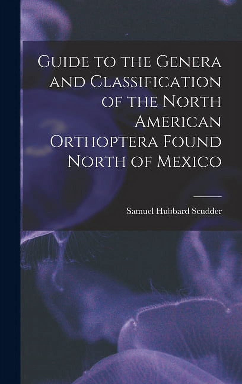 Guide to the Genera and Classification of the North American Orthoptera ...