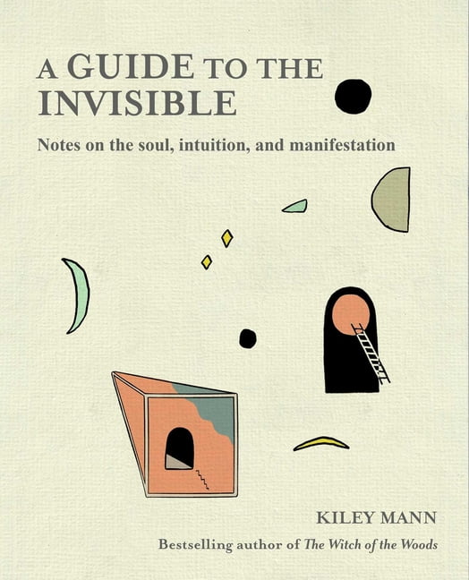 Guide to the Invisible : Notes on the soul, intuition, and ...