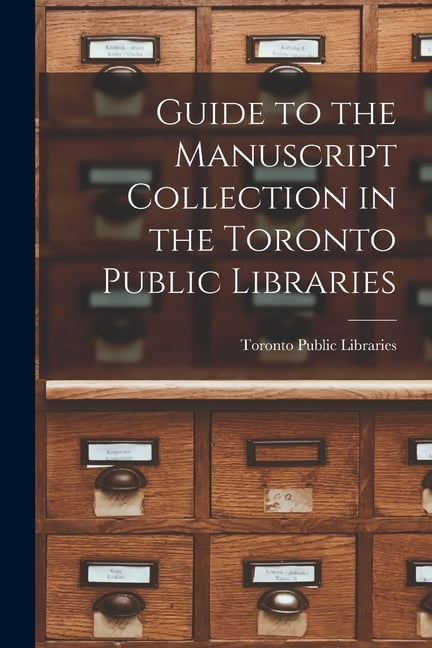 Guide to the Manuscript Collection in the Toronto Public Libraries ...
