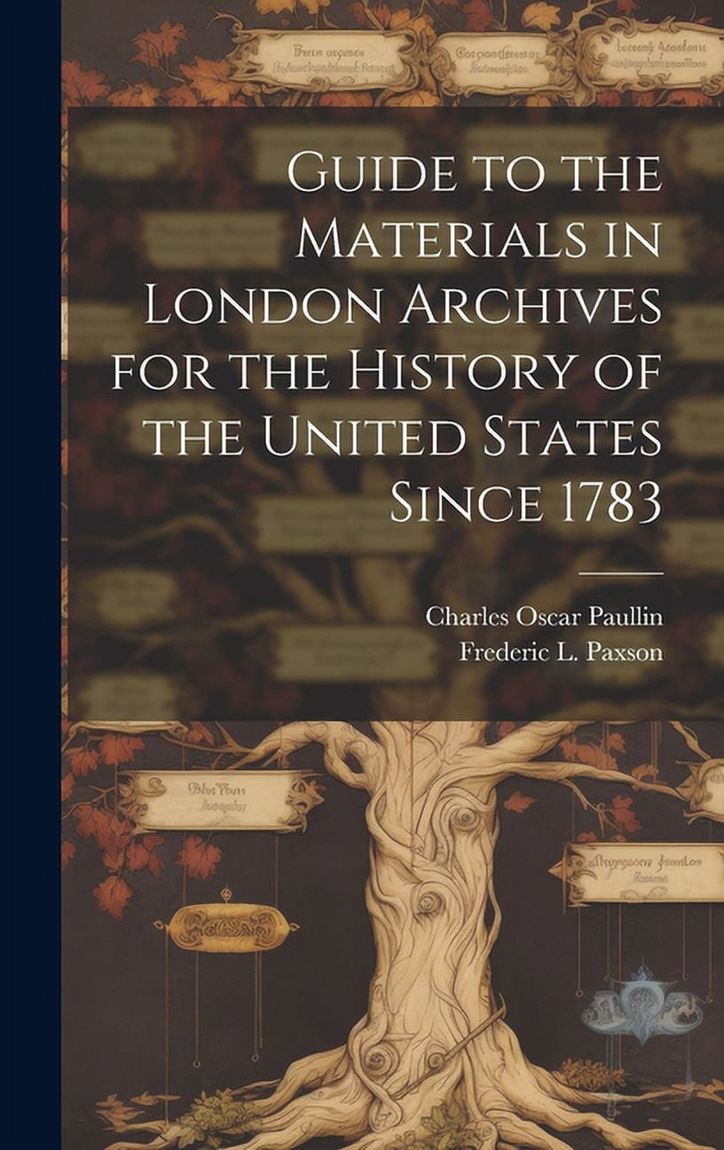 Guide to the Materials in London Archives for the History of the United ...