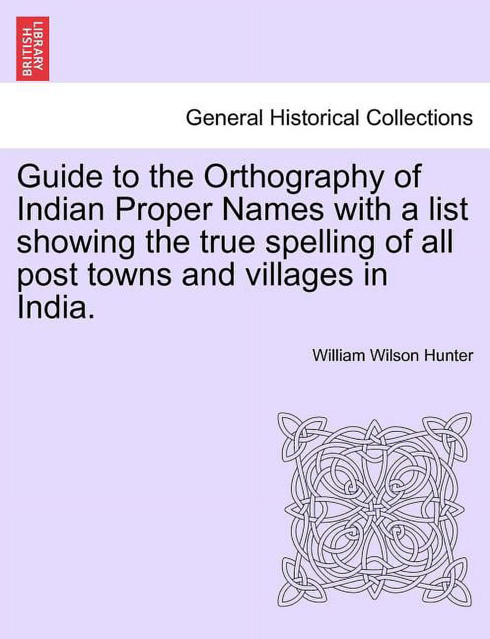 Guide to the Orthography of Indian Proper Names with a List Showing the ...